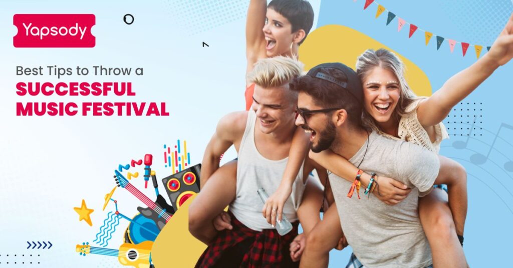 10 Step-Guide to Help You Throw a Successful Music Festival » Yapsody Blog