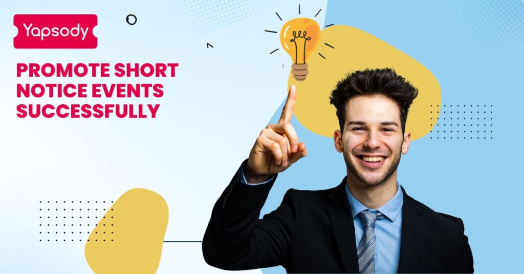 How To Promote An Event Online At A Short Notice - Yapsody Blog