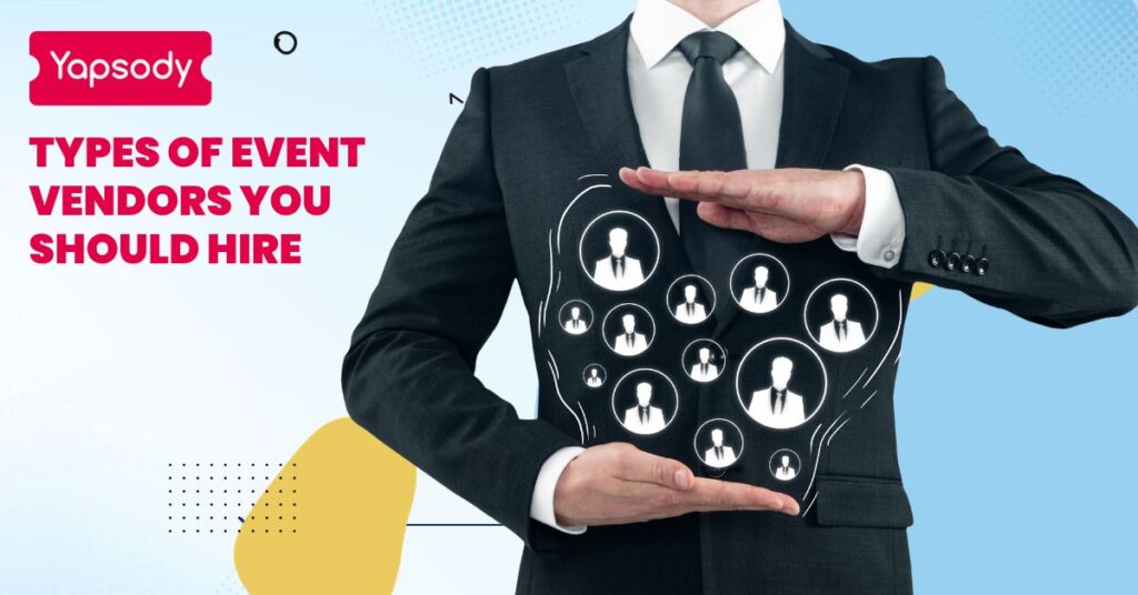 Types Of Event Vendors You Should Hire And Why » Yapsody Blog
