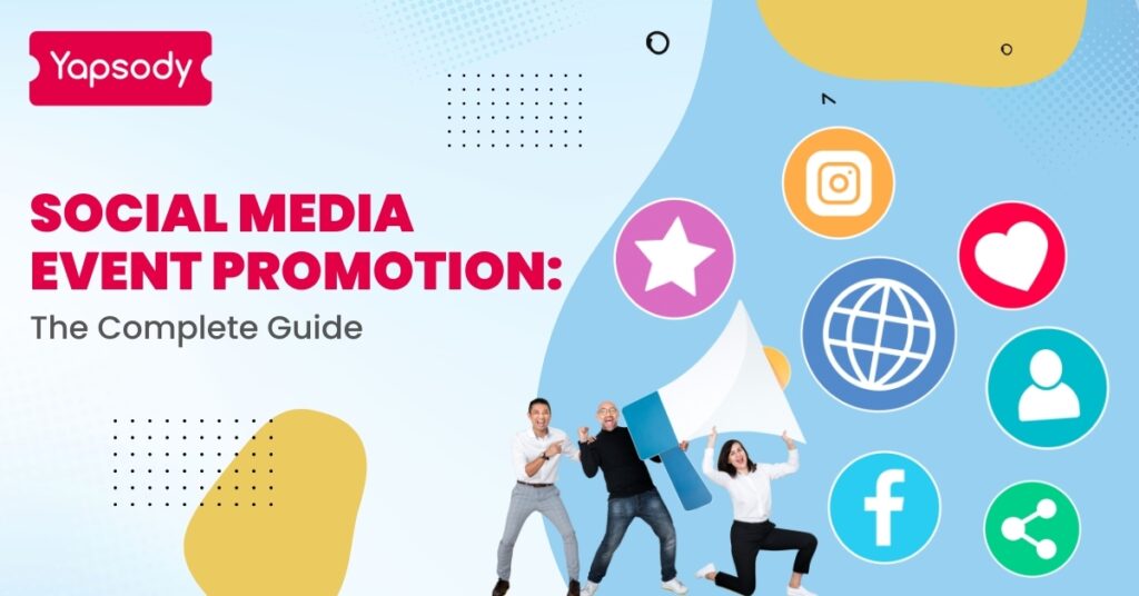 Social Media Event Promotion: The Complete Guide - Yapsody